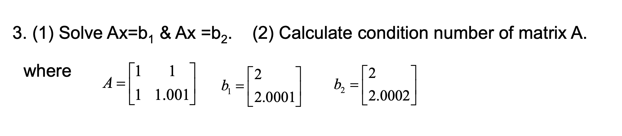 Solved 3. (1) Solve Ax=b1&Ax=b2. (2) Calculate condition | Chegg.com