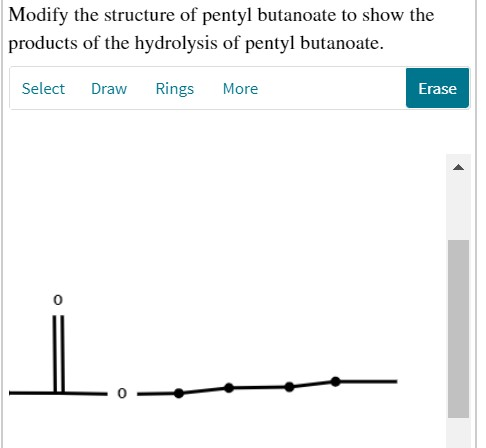 Solved Modify the structure of pentyl butanoate to show the | Chegg.com