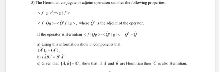 Solved 5) The Hermitian conjugate or adjoint operation | Chegg.com