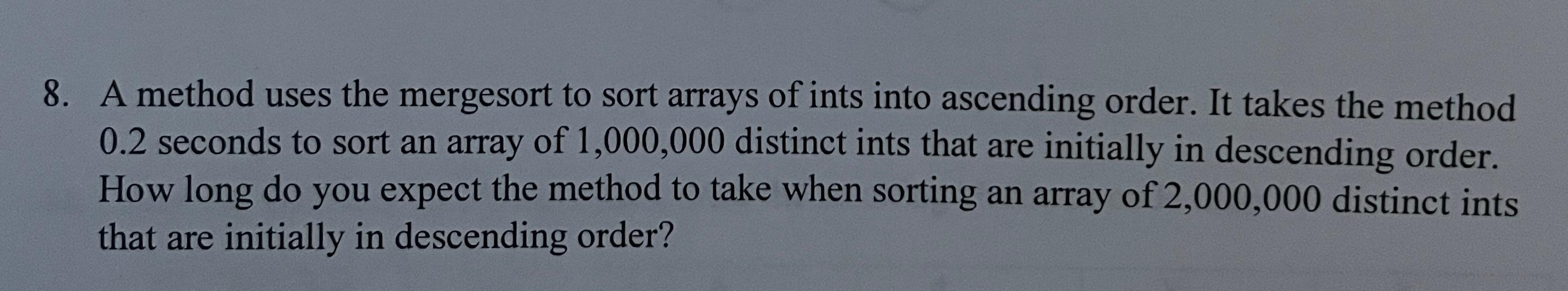 Solved 8. A method uses the mergesort to sort arrays of ints | Chegg.com