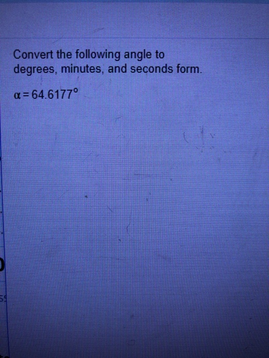 Solved Convert the following angle to degrees, minutes, and | Chegg.com