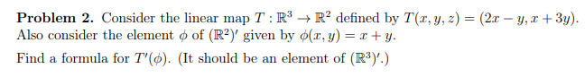 Solved . = Problem 2. Consider the linear map T : R3 + R2 | Chegg.com