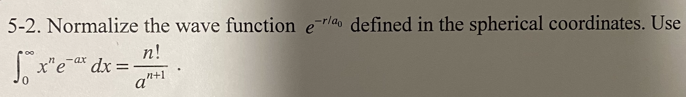 Solved 5-2. Normalize the wave function e−r/a0 defined in | Chegg.com
