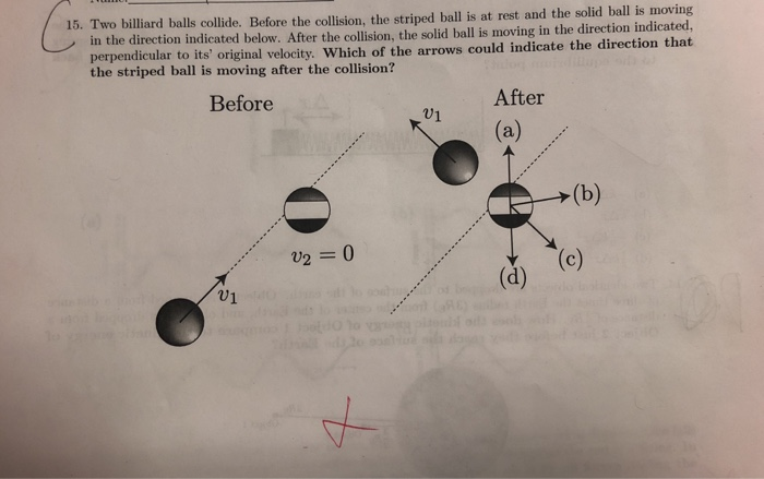 Solved 15. Two billiard balls collide. Before the collision, | Chegg.com