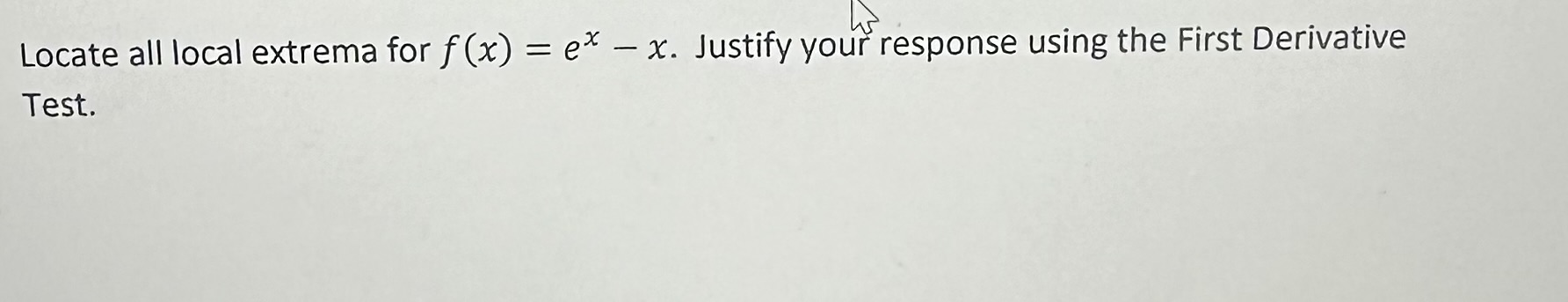 Solved Locate all local extrema for f(x)=ex-x. ﻿Justify your | Chegg.com