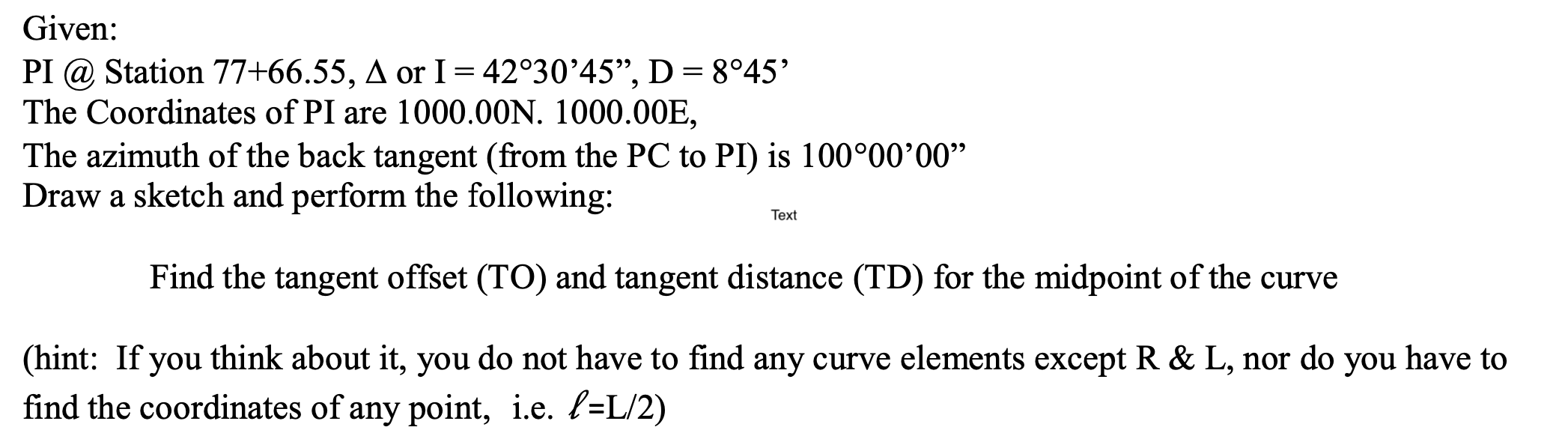 Solved Given: PI @ Station 77+66.55, A or I = 42°30'45", D= | Chegg.com