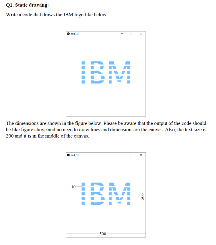Solved Q1. Static drawing: Write a code that draws the IBM | Chegg.com