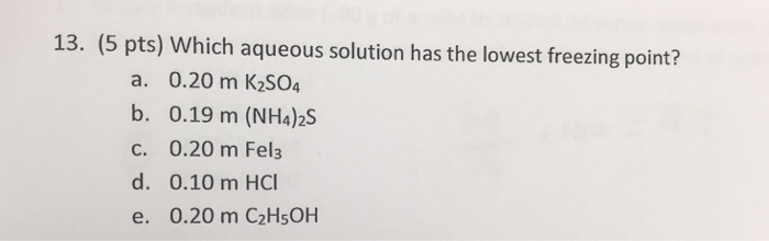 Solved 13. (5 pts) Which aqueous solution has the lowest | Chegg.com