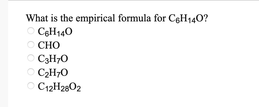 What is the empirical formula for C6H14O ? | Chegg.com