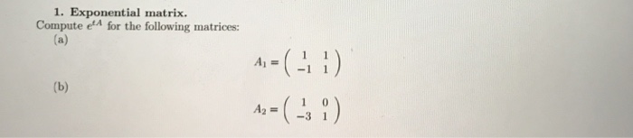Solved Compute e^tA for the following matrices: (a) A_1 = | Chegg.com