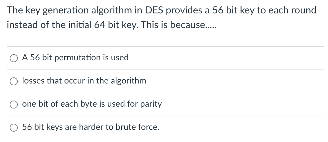 Solved The key generation algorithm in DES provides a 56 bit | Chegg.com