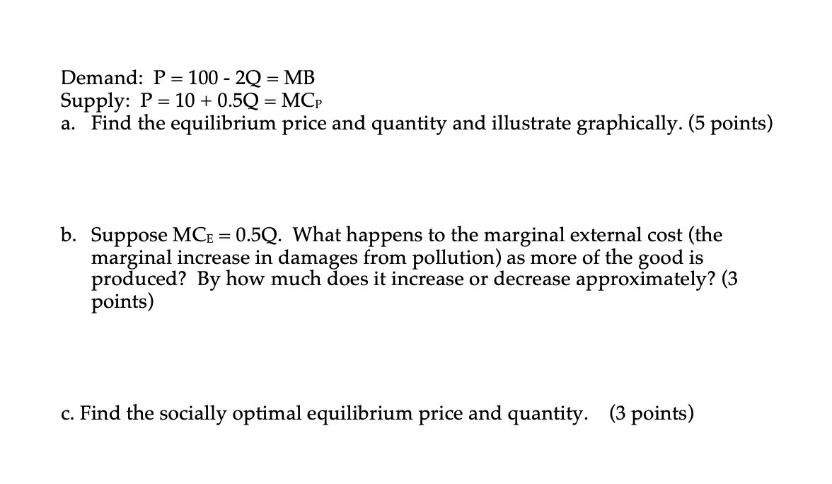 Solved Demand: P=100−2Q=MB Supply: P=10+0.5Q=MCP a. Find the | Chegg.com