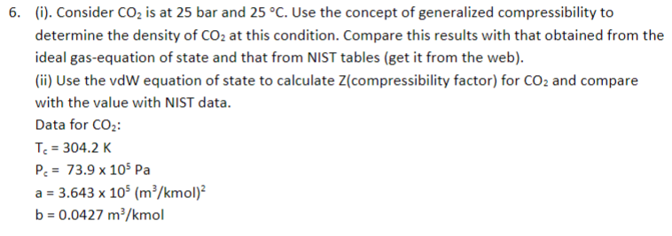Solved 6. (i). Consider CO2 is at 25 bar and 25 °C. Use the | Chegg.com