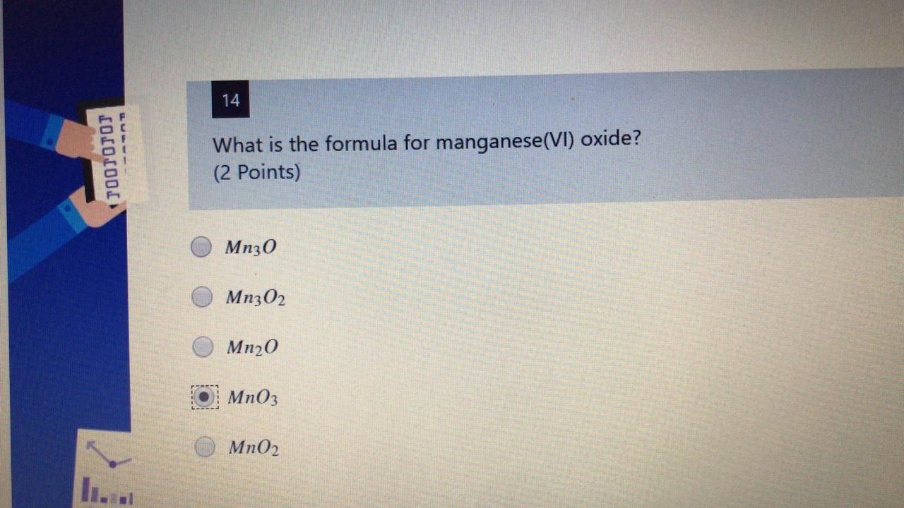 Solved 14 U. TOOTOTOJ What is the formula for manganese(VI) | Chegg.com