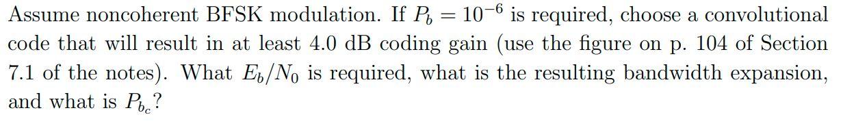 Assume noncoherent BFSK modulation. If Pb=10−6 is | Chegg.com