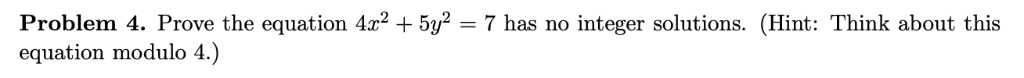 Solved Problem 4. Prove the equation 4x 2 + 5y 2 = 7 has no | Chegg.com