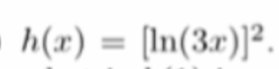 Solved 2 h(x) = [In(3x)] | Chegg.com