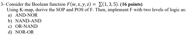 Solved 3- Consider the Boolean function F(w,x,y,z)=∑(1,3,5). | Chegg.com