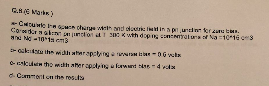 Solved Q.6.(6 Marks) a- Calculate the space charge width and | Chegg.com