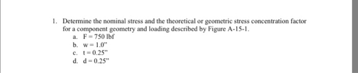 Solved 1. Determine the nominal stress and the theoretical | Chegg.com