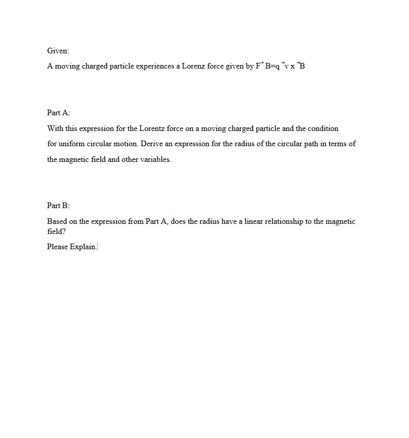 Solved Given: A moving charged particle experiences a Lorenz | Chegg.com