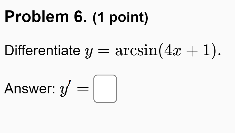 Solved Problem 6. (1 point) Differentiate y = arcsin(4.x + | Chegg.com