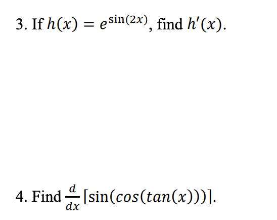 Solved h(x)=esin(2x), find h′(x nd dxd[sin(cos(tan(x)))] | Chegg.com