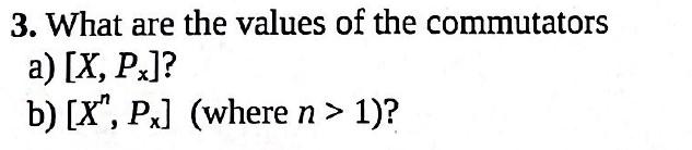Solved 3. What are the values of the commutators a) [X,Px] ? | Chegg.com