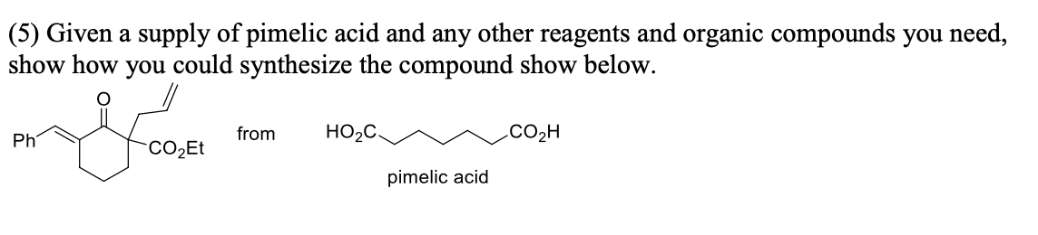 Solved (5) Given a supply of pimelic acid and any other | Chegg.com