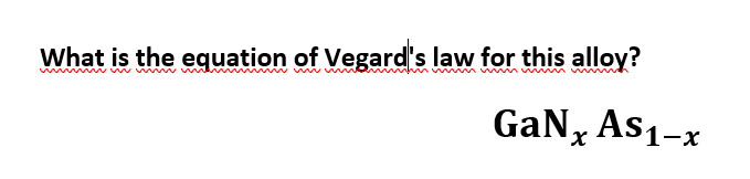 Solved What is the equation of Vegard's law for this alloy? | Chegg.com