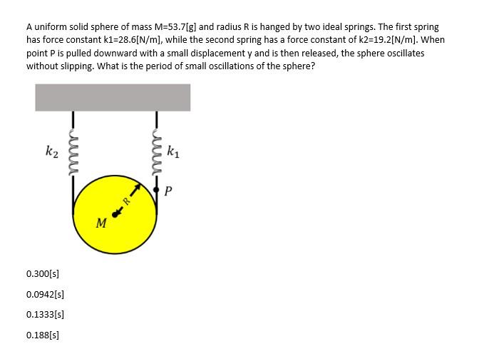 Solved A uniform solid sphere of mass M=53.7[ g] and radius | Chegg.com