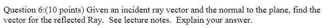 Solved Question 6:(10 points) Given an incident ray vector | Chegg.com