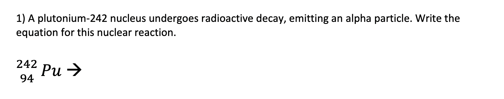 Solved 1) A plutonium-242 nucleus undergoes radioactive | Chegg.com