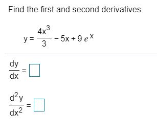 Solved Find the first and second derivatives. 4x3 y=3 5x + 9 | Chegg.com