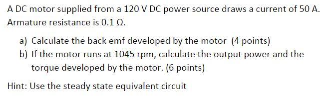 Solved A DC motor supplied from a 120 VDC power source draws | Chegg.com
