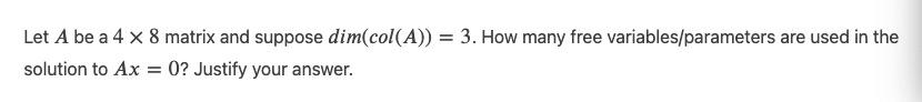 Solved Let A be a 4 x 8 matrix and suppose dim(col(A)) = 3. | Chegg.com