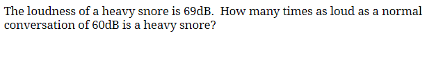 Solved The loudness of a heavy snore is 69dB. How many times | Chegg.com