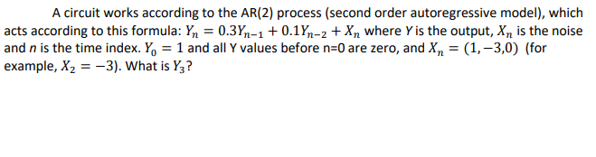 Solved A circuit works according to the AR(2) process | Chegg.com