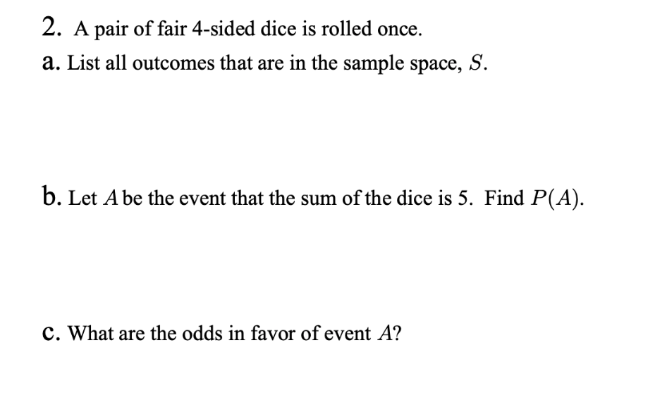 Solved 2. A pair of fair 4-sided dice is rolled once. a. | Chegg.com