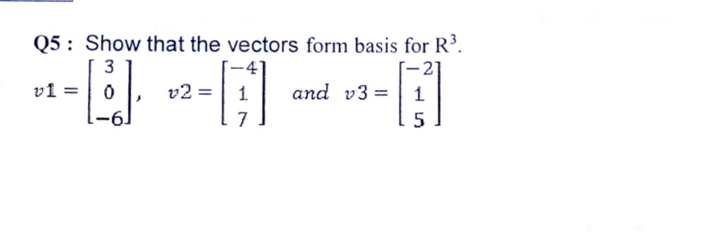 Solved Q5: Show that the vectors form basis for R3 4 4 3 2 | Chegg.com