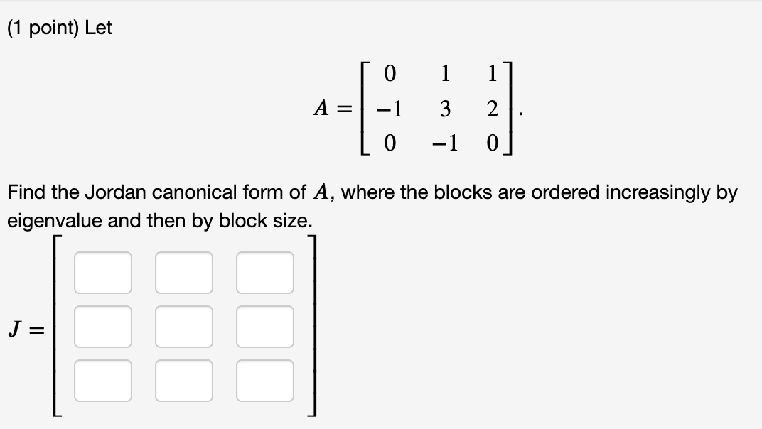 Solved (1 point) Let 0 1 A = = 3 2 0 -1 Find the Jordan | Chegg.com