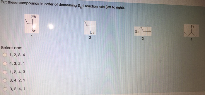 Solved Put compounds in order of decreasing SN1 reaction | Chegg.com