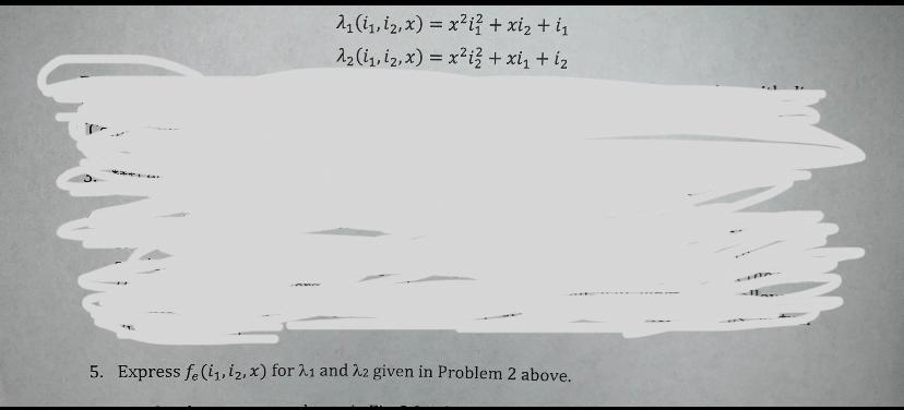 λ1(i1,i2,x)=x2i12+xi2+i1λ2(i1,i2,x)=x2i22+xi1+i2 5. | Chegg.com