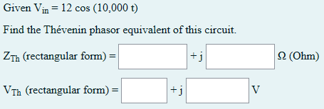 Solved Given Vin =12cos(10,000t) Find the Thévenin phasor | Chegg.com