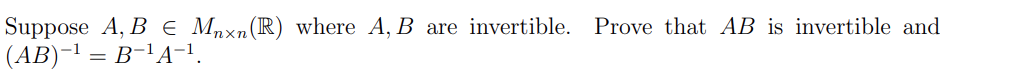 Solved Suppose A,B∈Mn×n(R) where A,B are invertible. Prove | Chegg.com