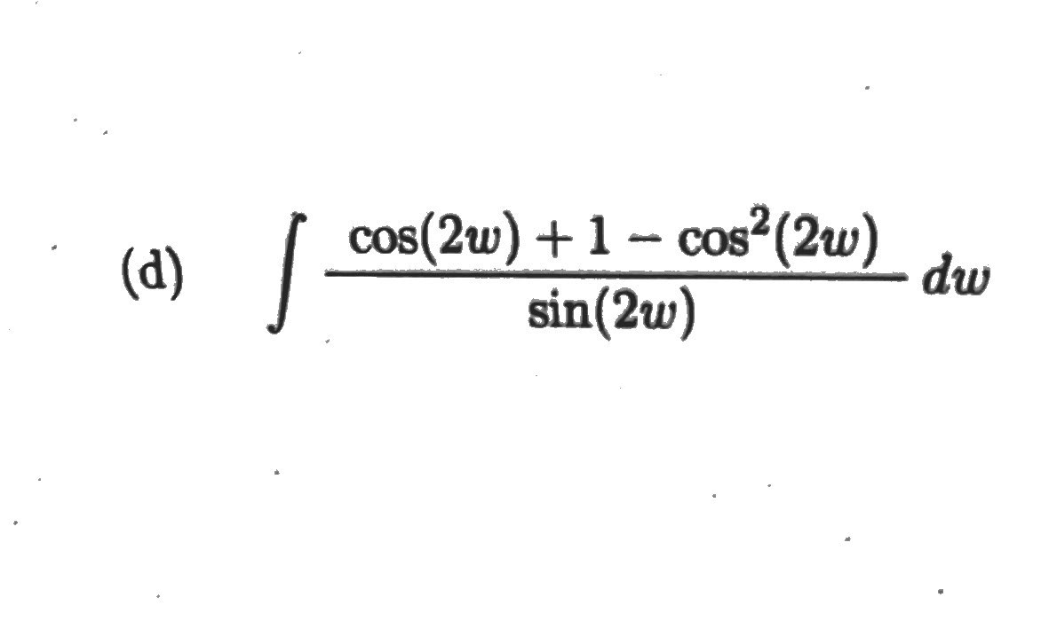 Solved cos(2w) +1- cos²(2w) sin(2w) (d) dw | Chegg.com