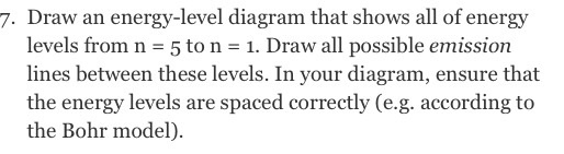 Solved 7. Draw an energy-level diagram that shows all of | Chegg.com