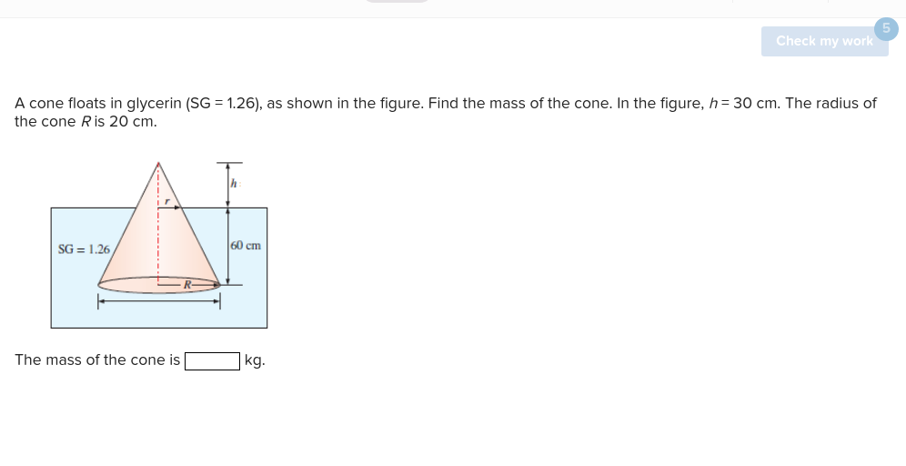 Solved 5 Check my work A cone floats in glycerin (SG 1.26), | Chegg.com