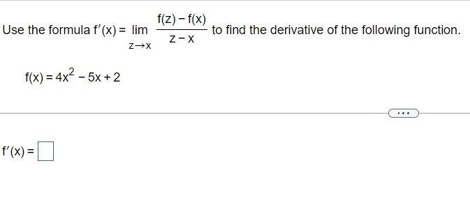 Solved Use the formula f'(x) = lim 2x f(z)-f(x) to find the | Chegg.com