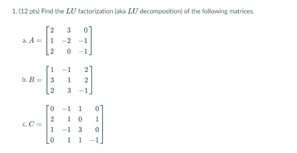 Solved 1. (12 pts) Find the LU factorization (aka LU | Chegg.com